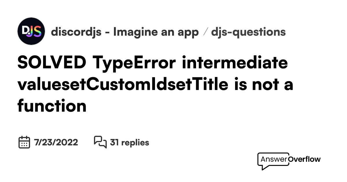 Solved Typeerror Intermediate Valuesetcustomidsettitle Is Not A Function Discordjs