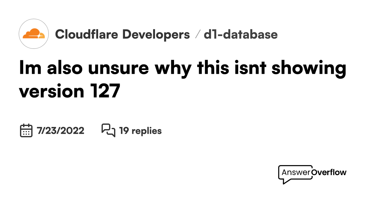 I'm also unsure why this isn't showing version 1.2.7 - Cloudflare Developers