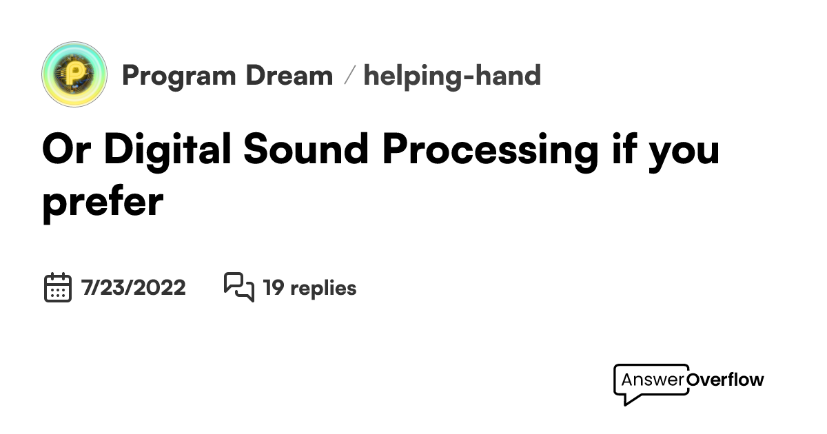 Or Digital **Sound** Processing if you prefer - Program Dream