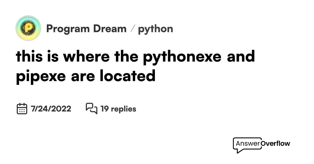 this is where the python.exe and pip.exe are located - Program Dream