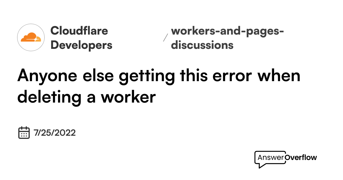 Anyone else getting this error when deleting a worker? - Cloudflare Developers