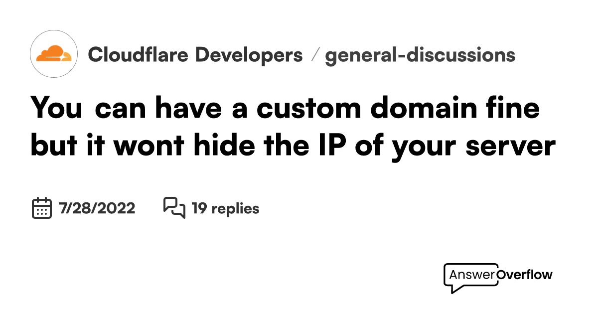 You can have a custom domain fine, but it won't hide the IP of your server. - Cloudflare Developers