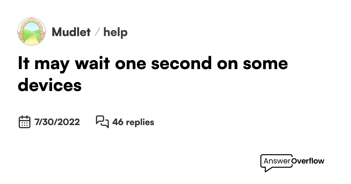It may wait one second on some devices - Mudlet