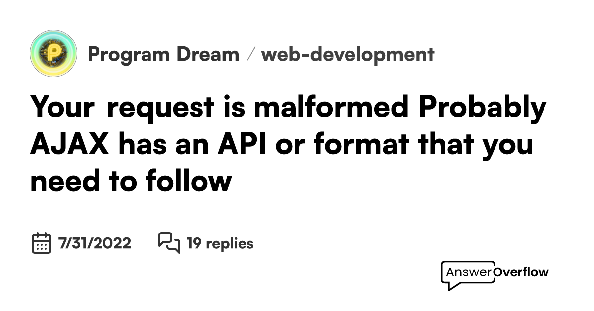 Your request is malformed. Probably AJAX has an API or format that you need to follow - Program ...