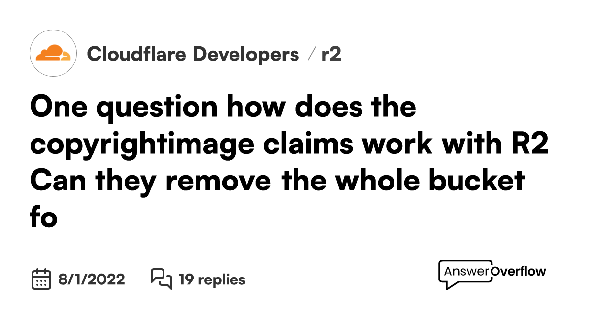One question, how does the copyright/image claims work with R2? Can they remove the whole bucket ...