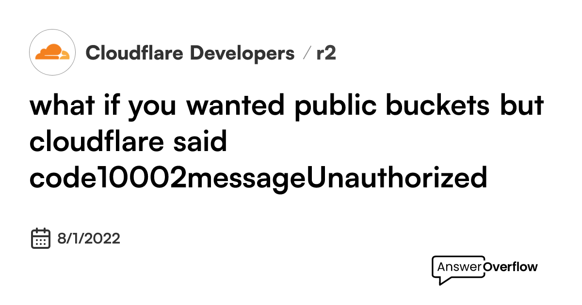 what if you wanted public buckets but cloudflare said `{"code":10002,"message":"Unauthorized ...