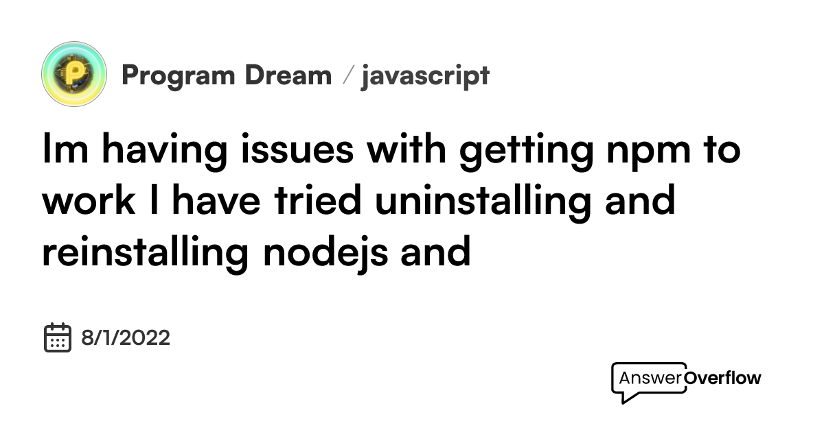 I'm having issues with getting `npm` to work. I have tried uninstalling and reinstalling nodejs ...