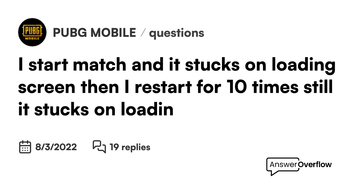 I start match and it stucks on loading screen then I restart for 10 times still it stucks on ...