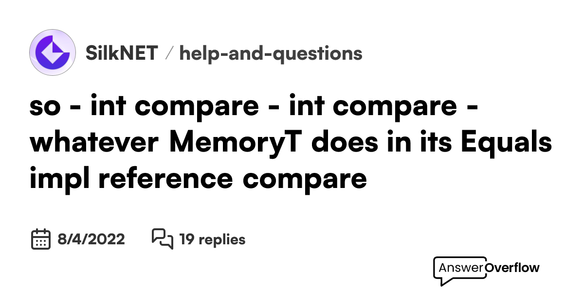 so: - int compare - int compare - whatever Memory does in its `Equals` impl (reference compare ...