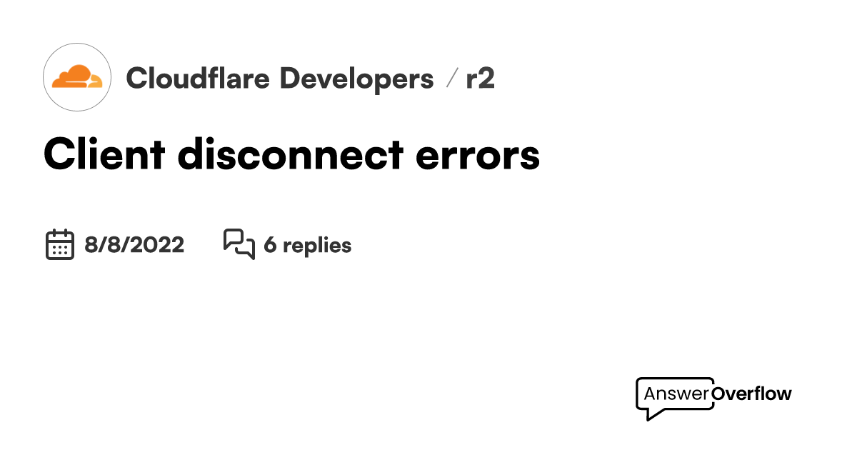 Client disconnect errors - Cloudflare Developers