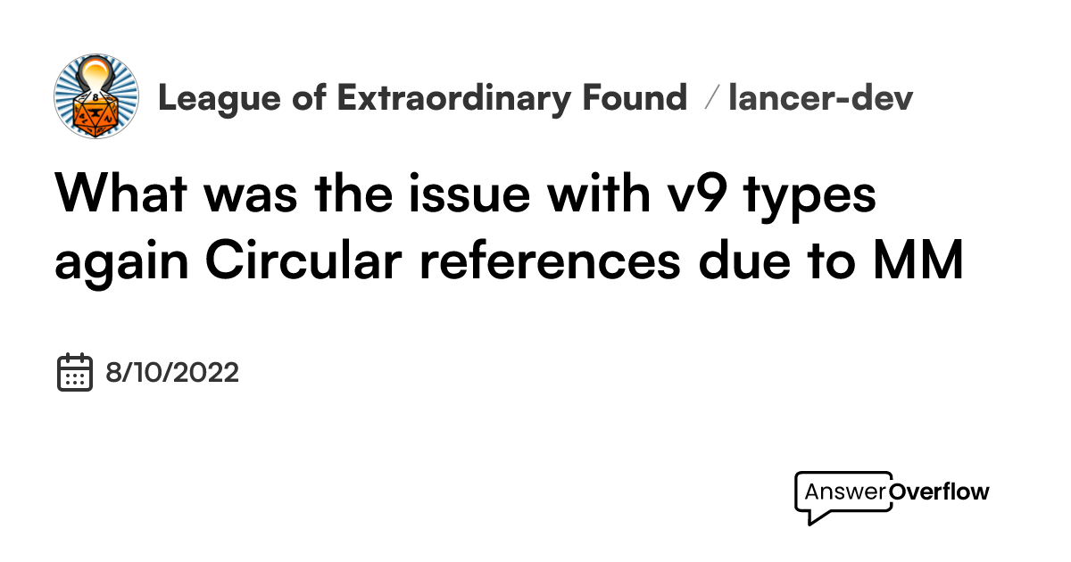 What was the issue with v9 types again? Circular references due to MM? - League of Extraordinary ...