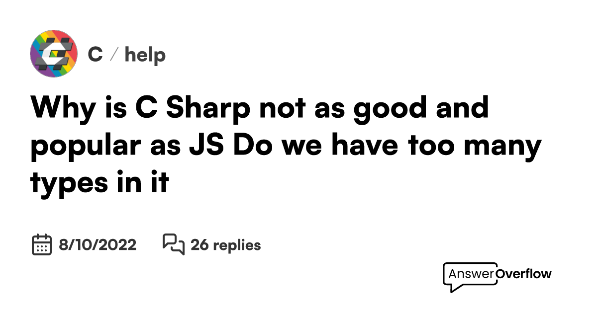 Why is C Sharp not as good and popular as JS? Do we have too many types in it? - C#