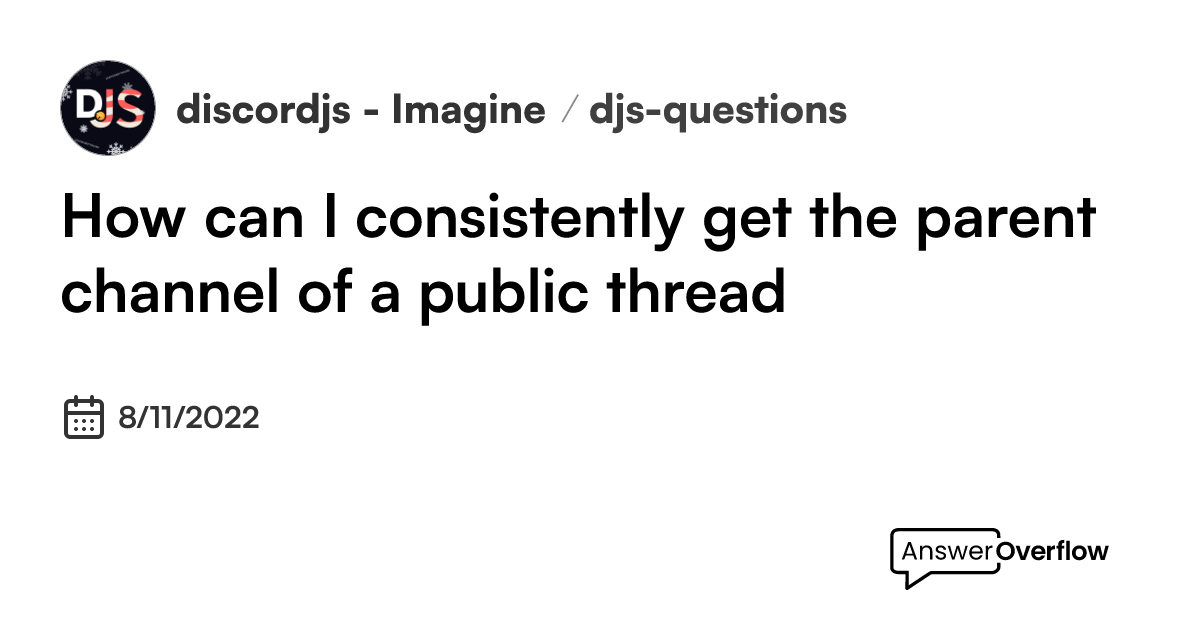How can I consistently get the parent channel of a public thread? - discord.js - Imagine an app