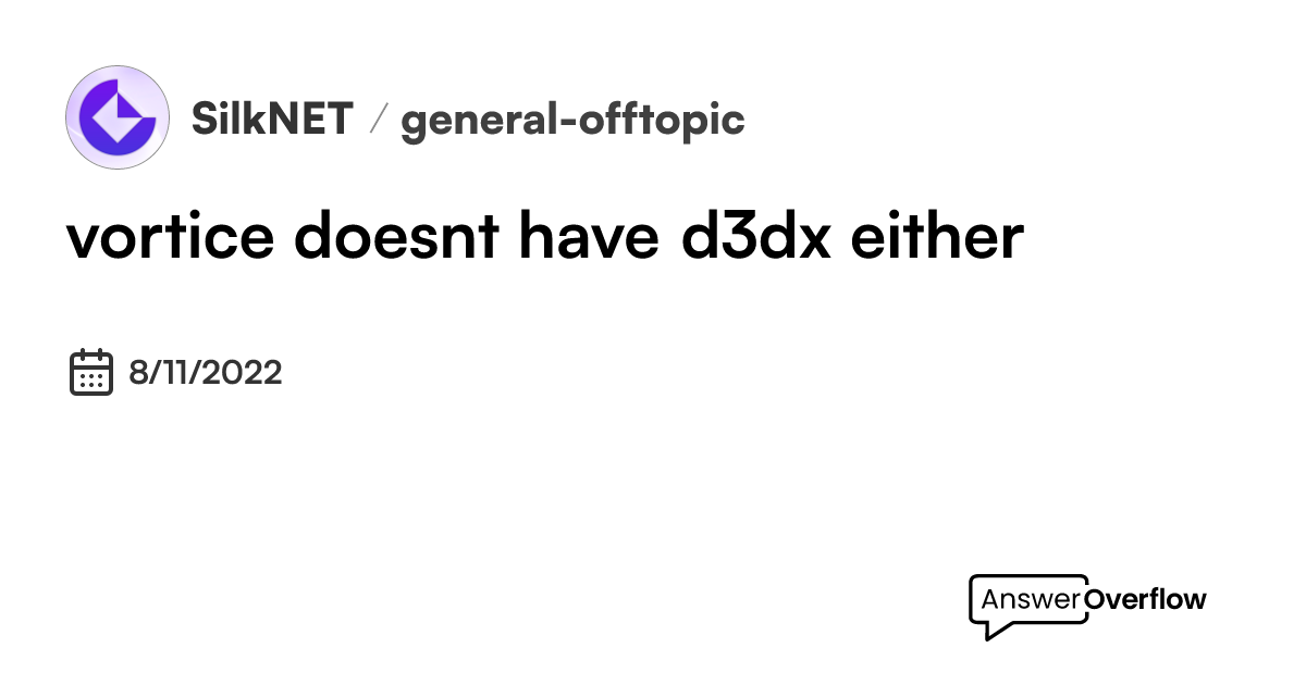 vortice doesnt have d3dx either - Silk.NET