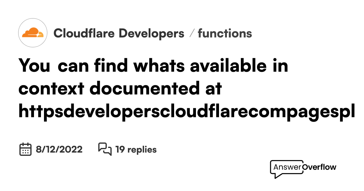 You can find what's available in `context` documented at https://developers.cloudflare.com/pages ...