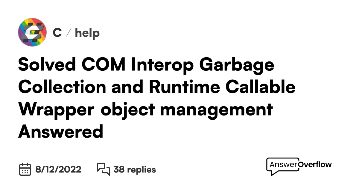 [Solved] COM Interop, Garbage Collection, and Runtime Callable Wrapper object management ...