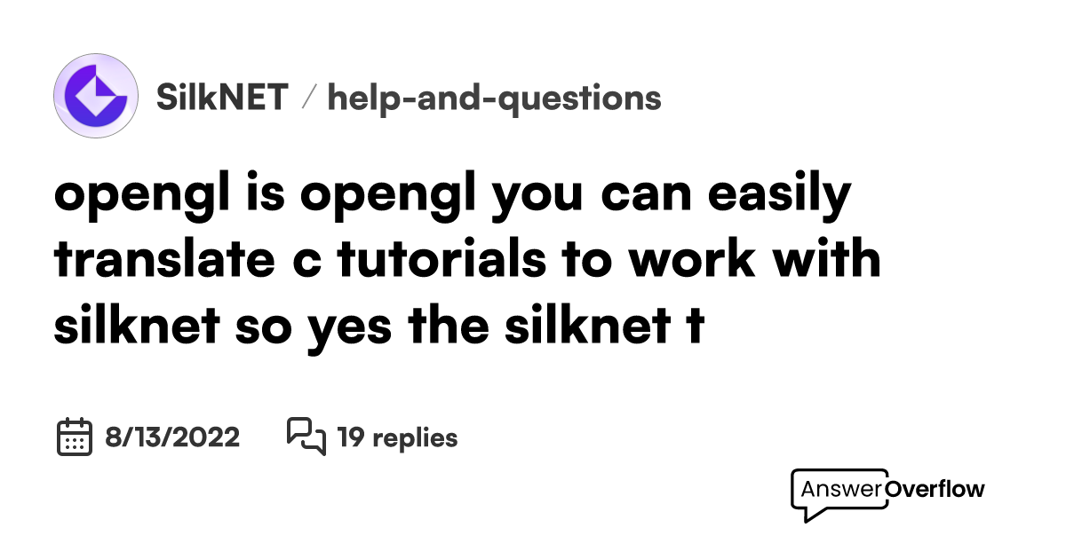 opengl is opengl you can easily translate c++ tutorials to work with silk.net so yes the silk ...