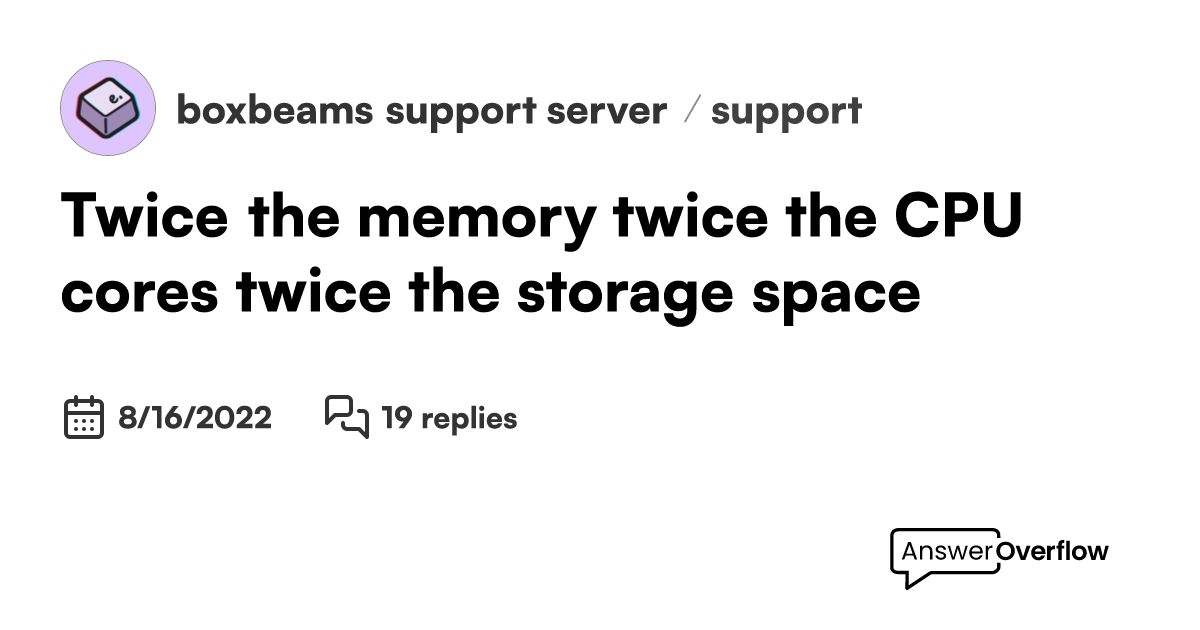 Twice the memory, twice the CPU cores, twice the storage space - boxbeam's support server
