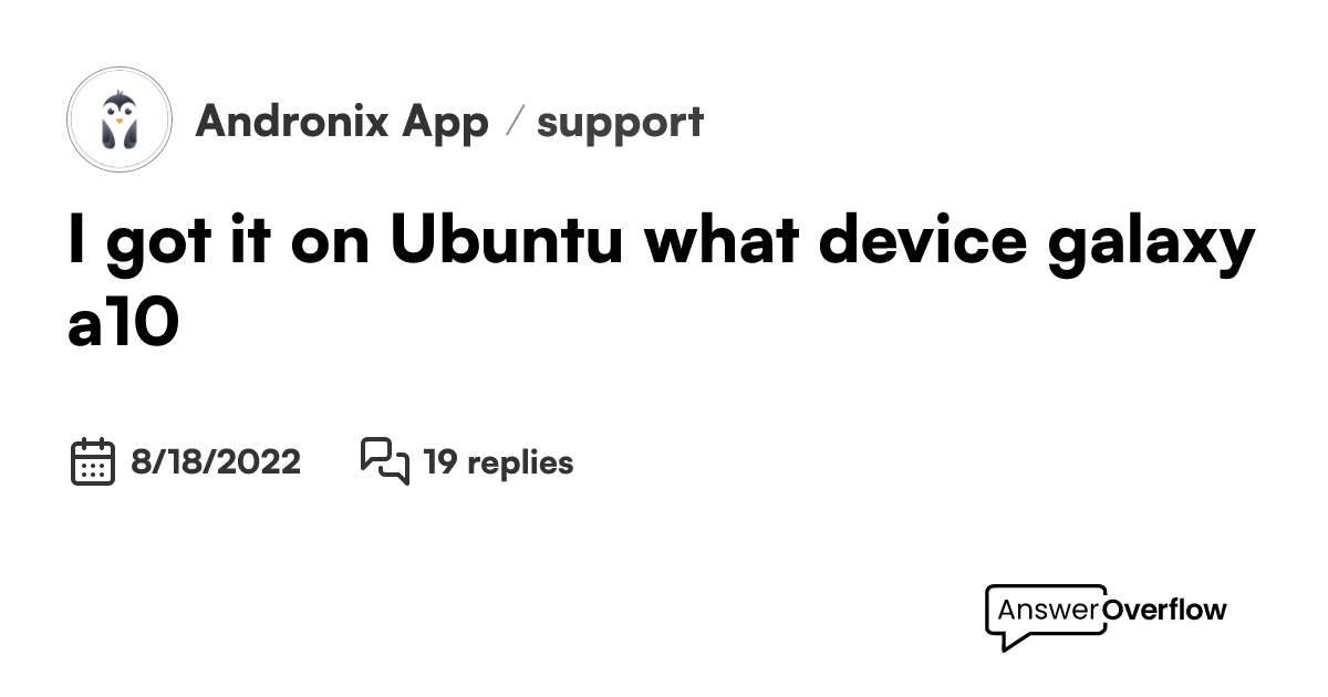 > I got it on Ubuntu > what device > galaxy a10 - Andronix App