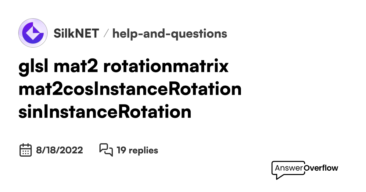 ```glsl mat2 rotation_matrix = mat2(cos(InstanceRotation), sin(InstanceRotation), -sin ...