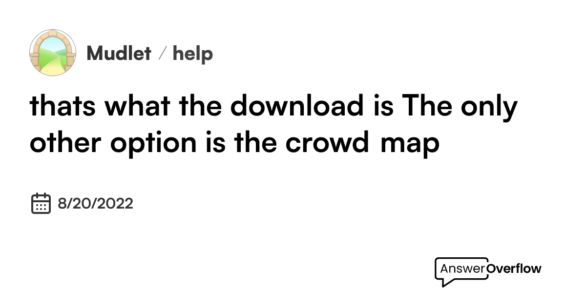that's what the 'download' is. The only other option is the crowd map - Mudlet