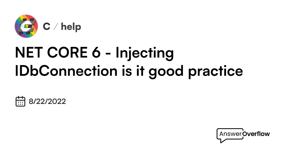 .NET CORE 6 - Injecting IDbConnection... is it good practice? - C#
