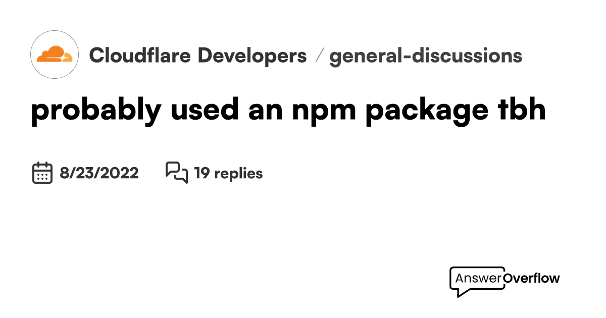 probably used an npm package tbh - Cloudflare Developers