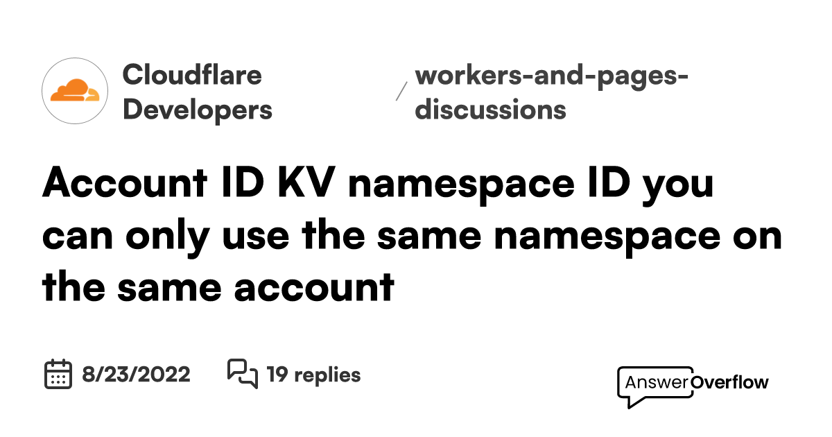 Account ID + KV namespace ID, you can only use the same namespace on the same account ...