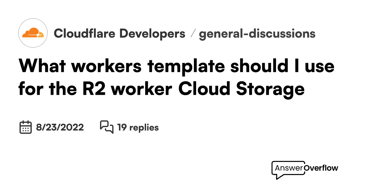 What workers template should I use for the R2 worker. "Cloud Storage"? - Cloudflare Developers