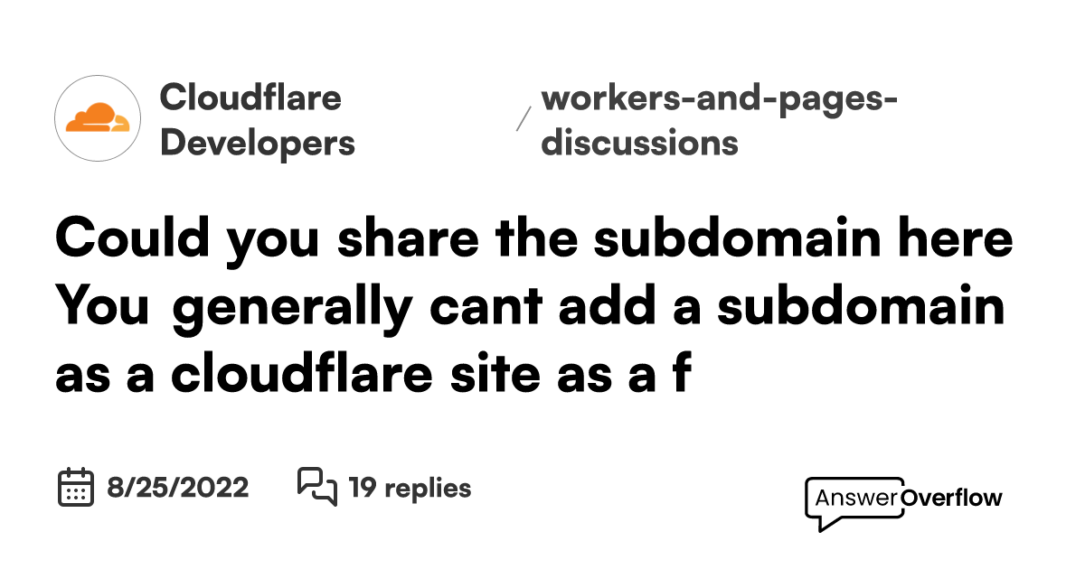 Could you share the subdomain here? You generally can't add a subdomain as a cloudflare site as ...