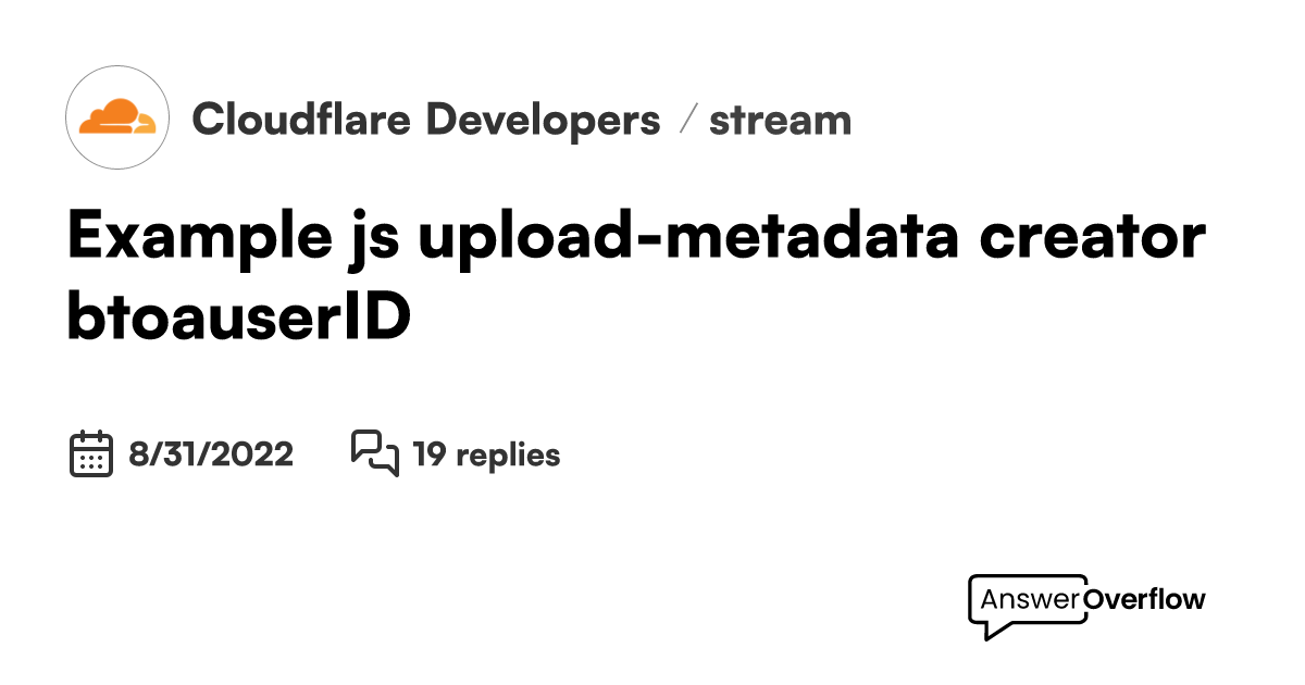 Example ```js "upload-metadata": `creator ${btoa(userID)}` ``` - Cloudflare Developers