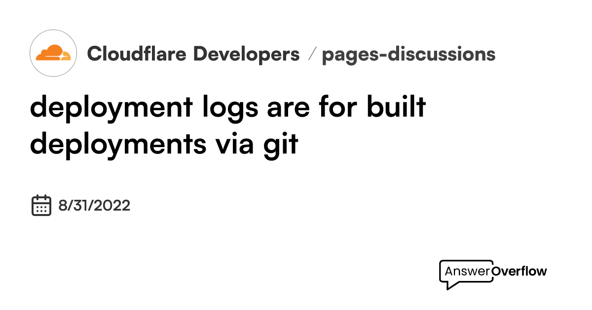 deployment logs are for built deployments, via git - Cloudflare Developers