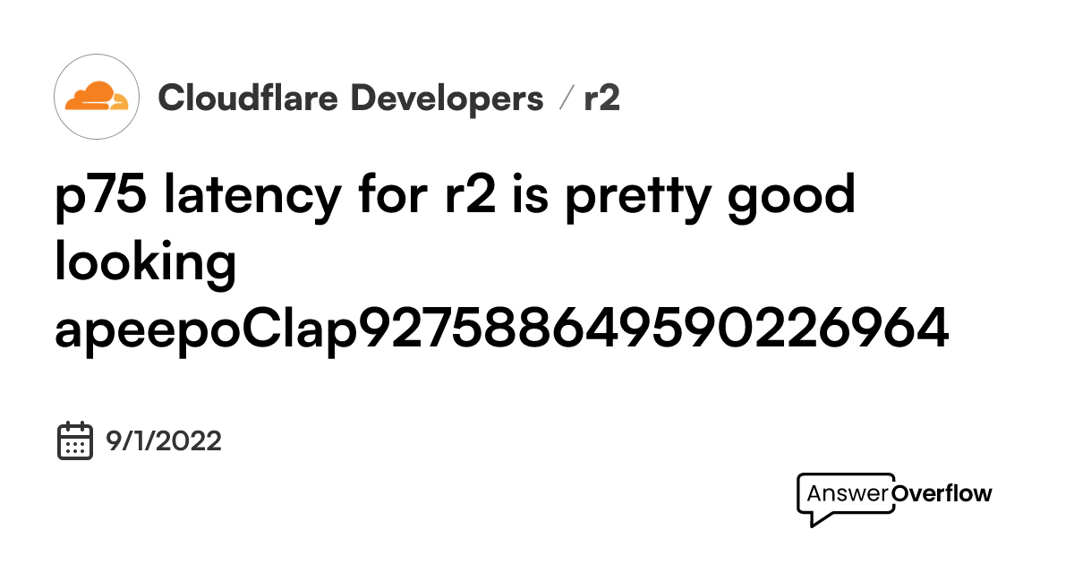 p75 latency for r2 is pretty good looking - Cloudflare Developers