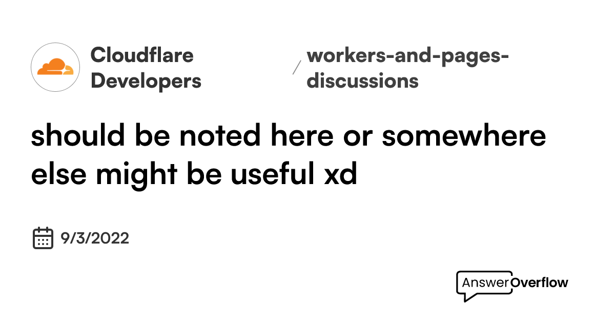should be noted here or somewhere else, might be useful xd - Cloudflare Developers