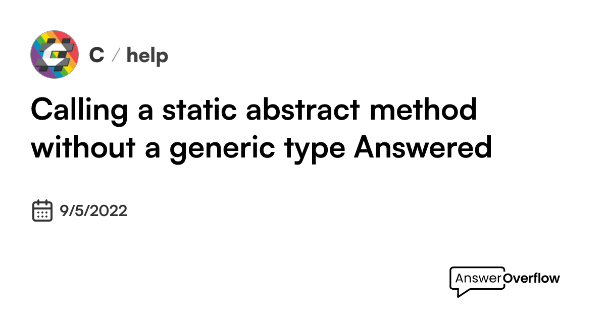 Calling a static abstract method without a generic type [Answered] - C#