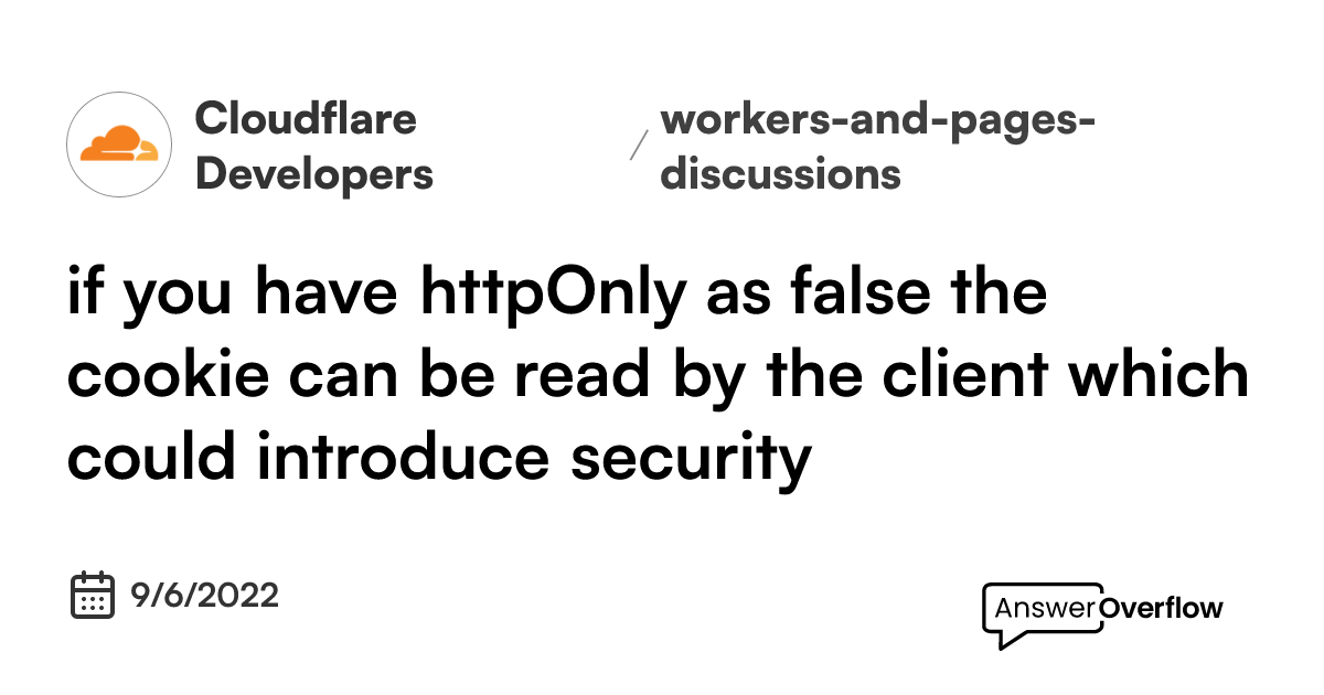 if you have httpOnly as false, the cookie can be read by the client which could introduce ...