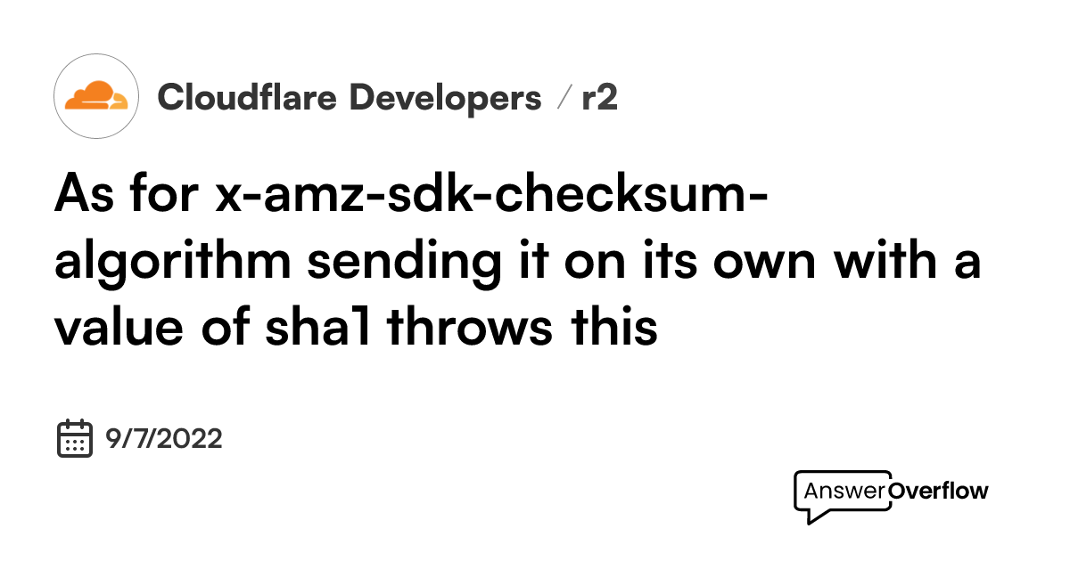As for `x-amz-sdk-checksum-algorithm`, sending it on it's own (with a value of `sha1`) throws ...