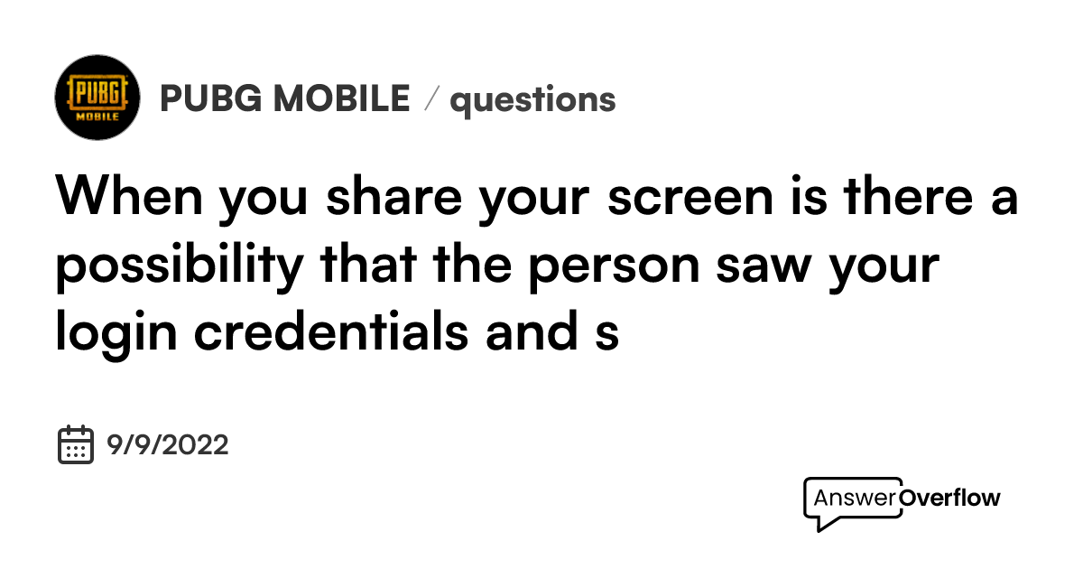 When you share your screen, is there a possibility that the person saw ...