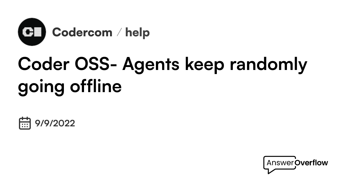 Coder OSS- Agents keep randomly going offline - Coder.com