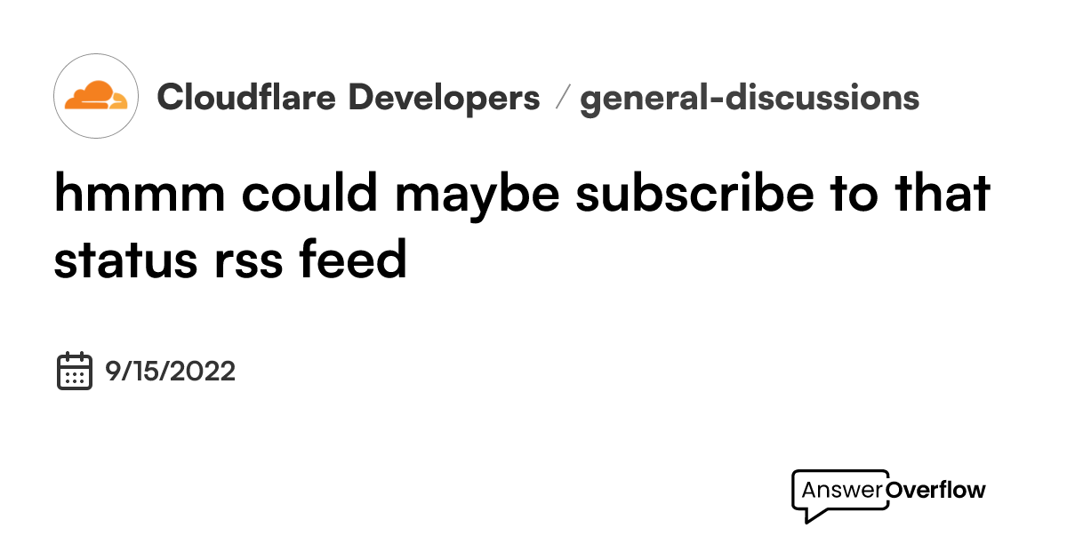 hmmm, could maybe subscribe to that status rss feed - Cloudflare Developers