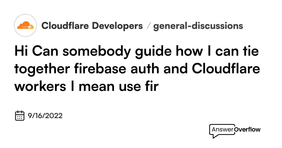 Hi, Can somebody guide how I can tie together firebase auth and Cloudflare workers? I mean, use ...
