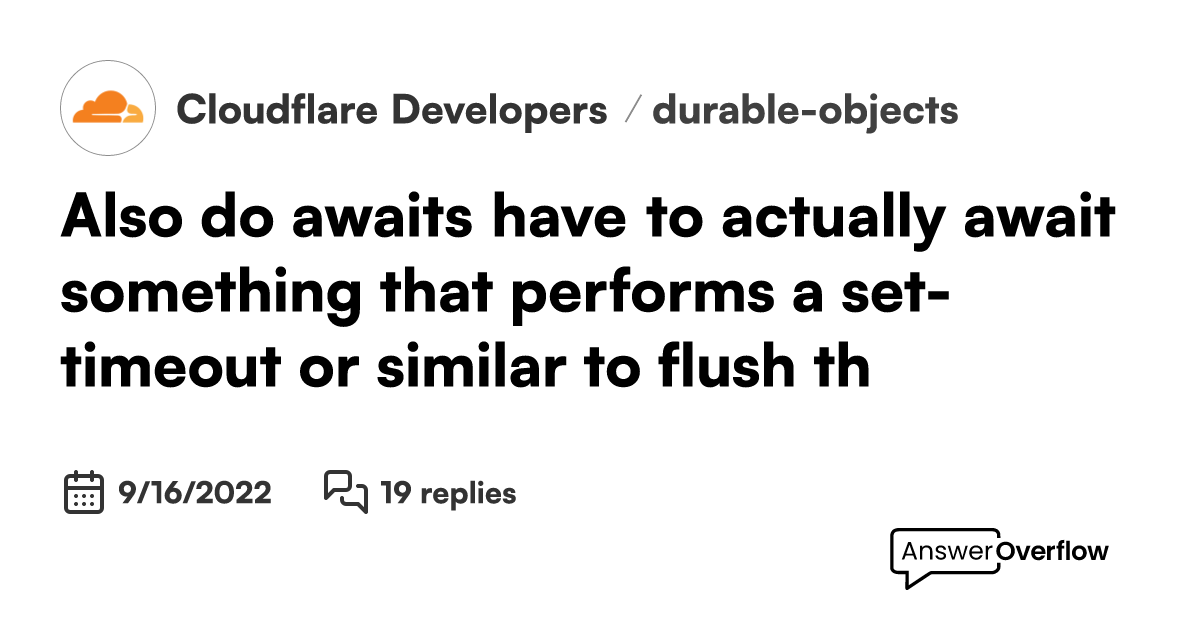 Also, do awaits have to actually await something that performs a set-timeout or similar to flush ...