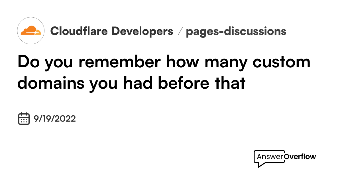 Do you remember how many custom domains you had before that? - Cloudflare Developers