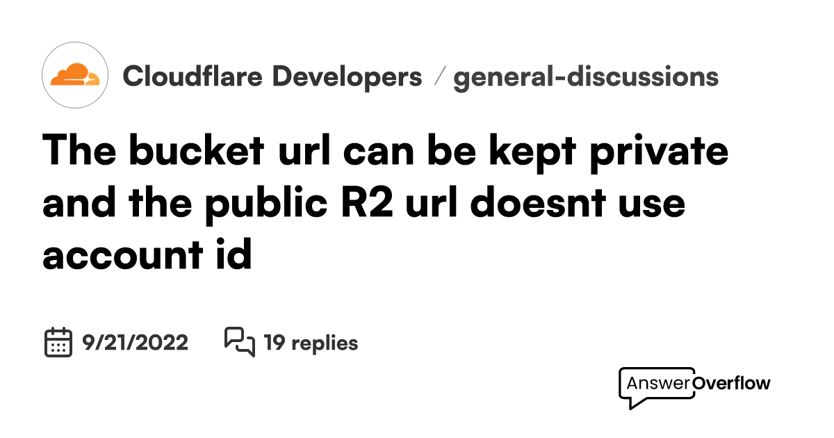 The bucket url can be kept private and the public R2 url doesn't use account id - Cloudflare ...