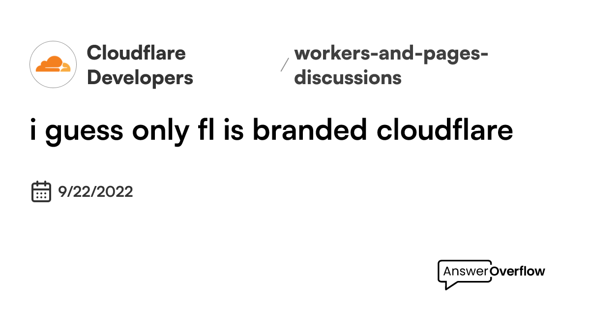 i guess only fl is branded `cloudflare`? - Cloudflare Developers