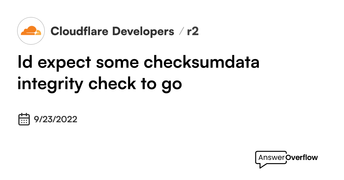 I'd expect some checksum/data integrity check to go 🚨 - Cloudflare ...