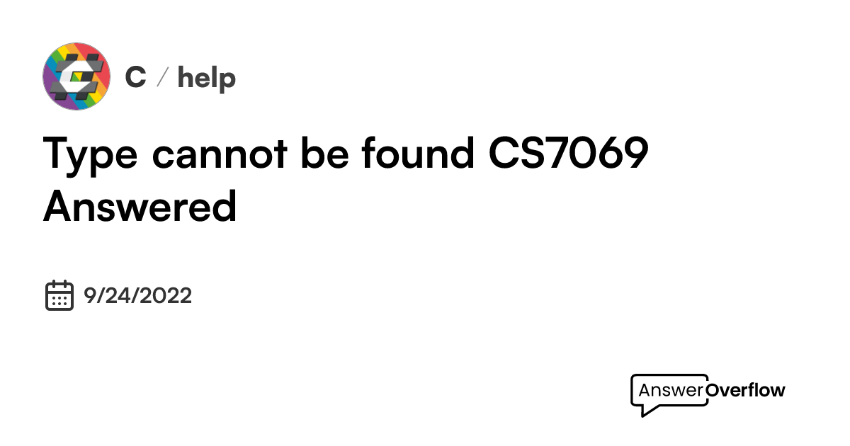 Type cannot be found (CS7069) [Answered] - C#