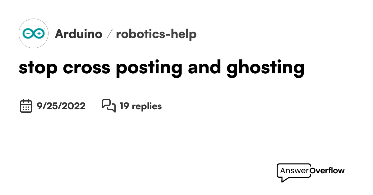 stop cross posting! and ghosting... - Arduino