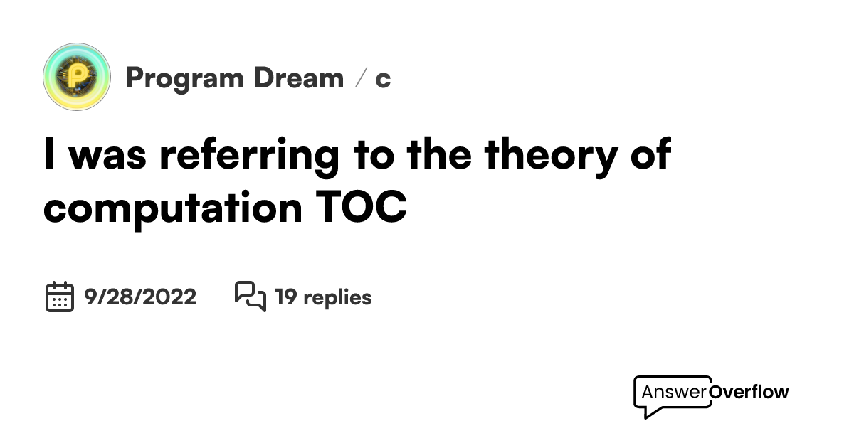 I was referring to the theory of computation (TOC) - Program Dream