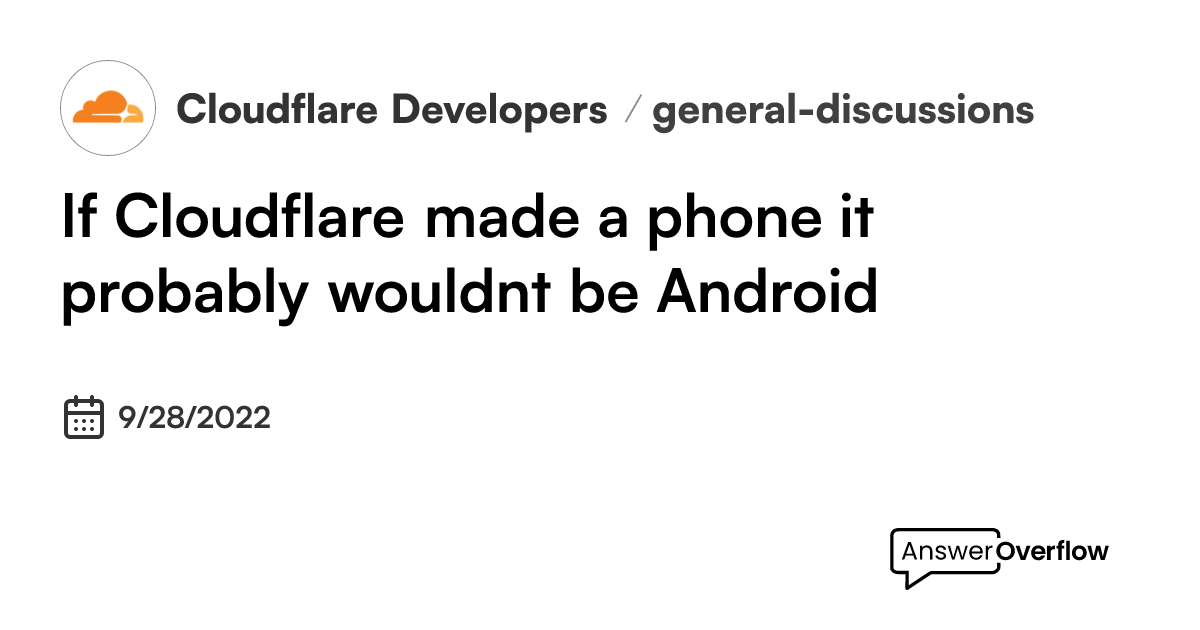 If Cloudflare made a phone, it probably wouldn’t be Android ...
